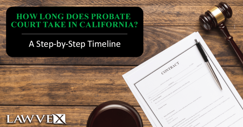 How Long Does Probate Court Take in California? - Lawvex